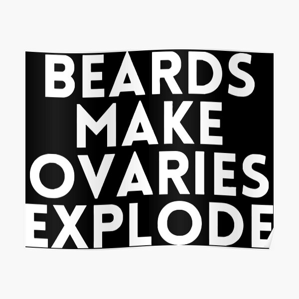 "Beards Make Ovaries Explode" Poster by Savo | Redbubble