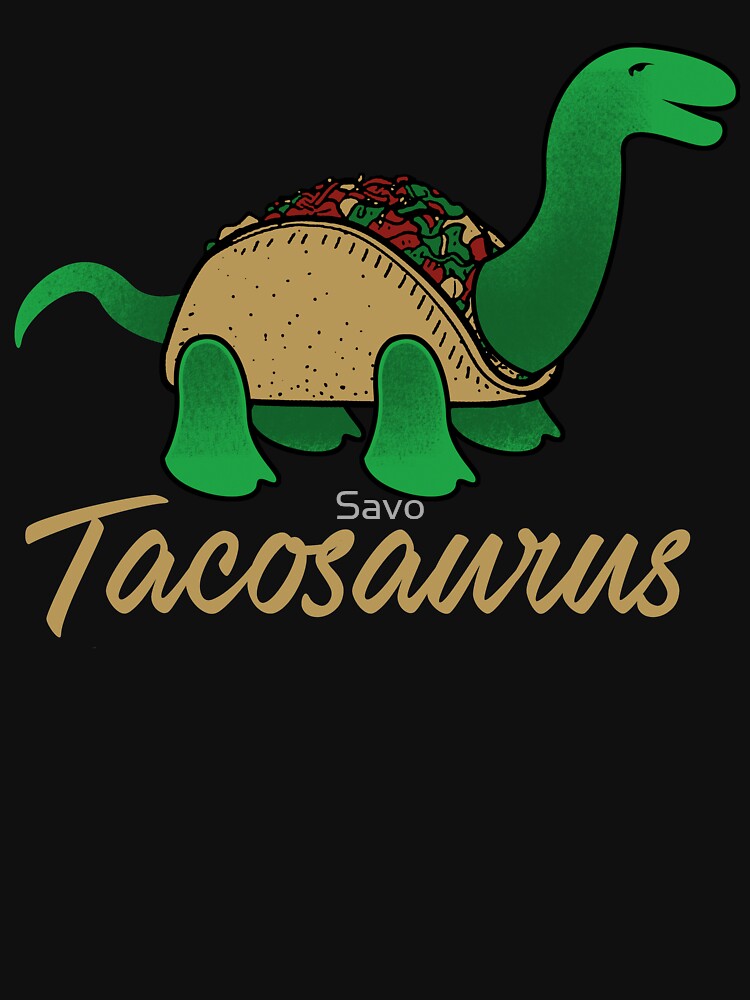 "TacoSaurus - Taco Dinosaur - Taco Saurus" T-shirt for Sale by Savo ...