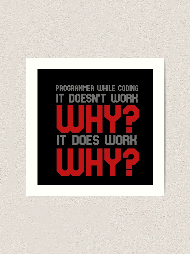 "Programming Joke - Programmer While Coding It Doesn't Work Why" Art Print for Sale by ingraph ...