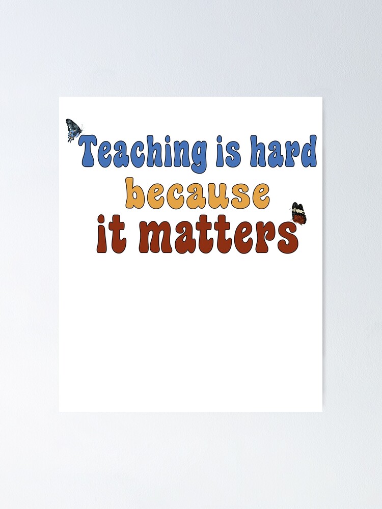 "Teaching Is Hard Because It Matters , teacher funny quote saying ...