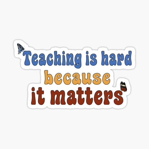 "Teaching Is Hard Because It Matters , teacher funny quote saying ...