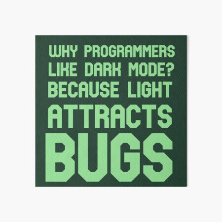 "Programming Joke - Why Programmers Perfer Dark Mode Light Attracs Bugs" Art Board Print for ...