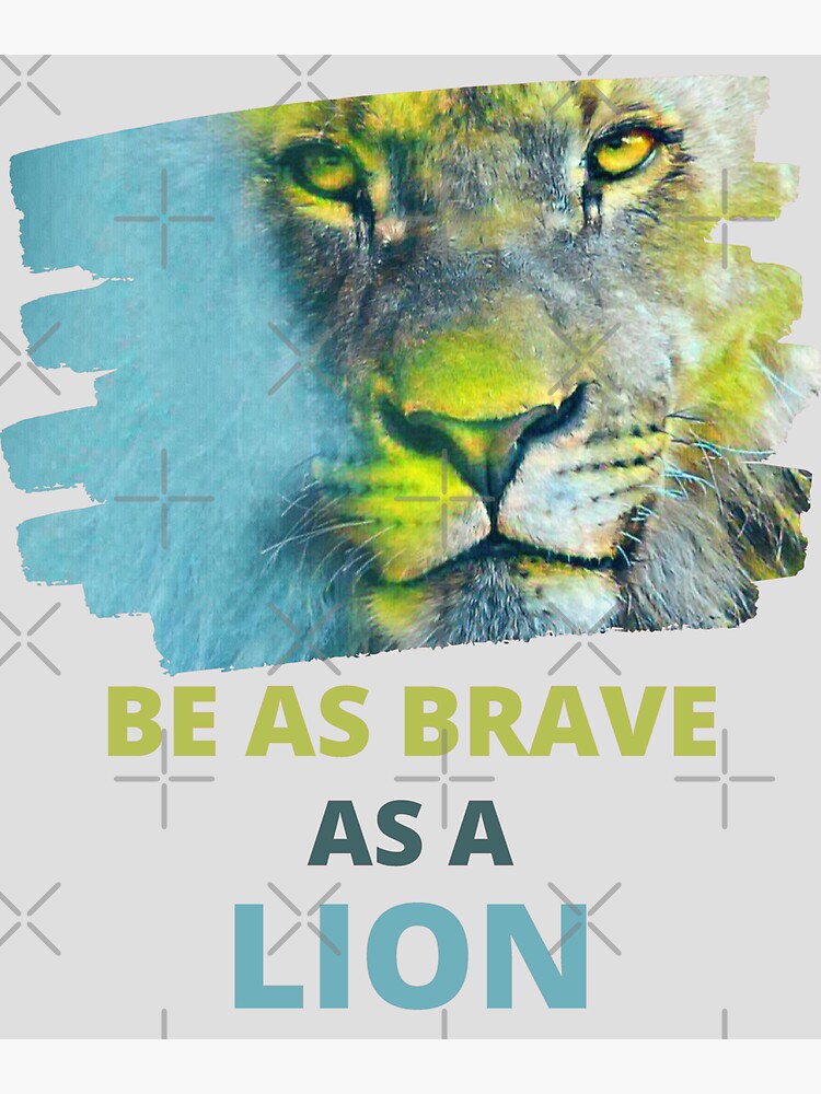 "Be As Brave As A Lion Inspirational Dynamic Quote" Sticker for Sale by ...