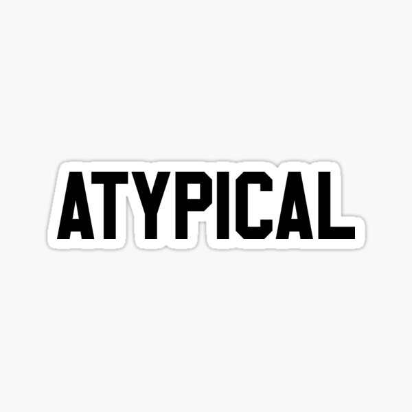"ATYPICAL" Sticker by MadEDesigns | Redbubble
