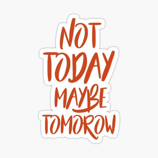 "Cool Text Design Not Today Maybe Tomorow" Sticker for Sale by ...