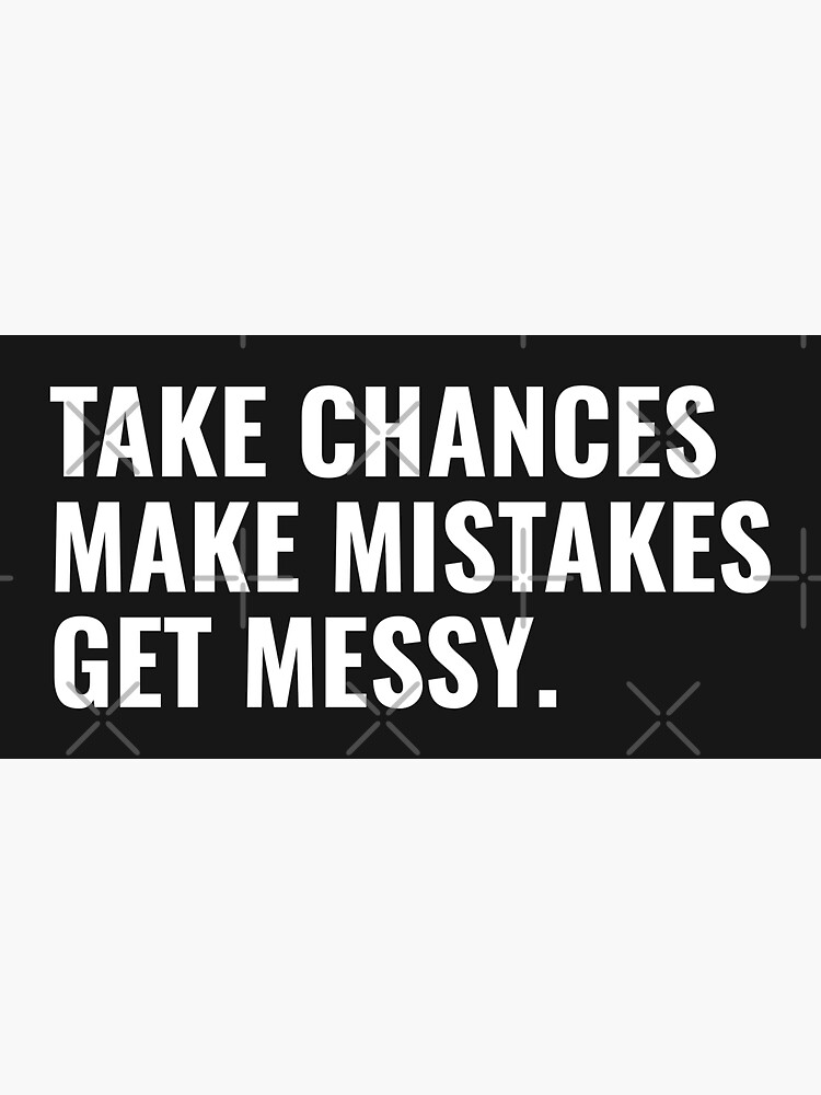 "Take chances Make mistakes Get messy" Sticker for Sale by FFTPrints ...