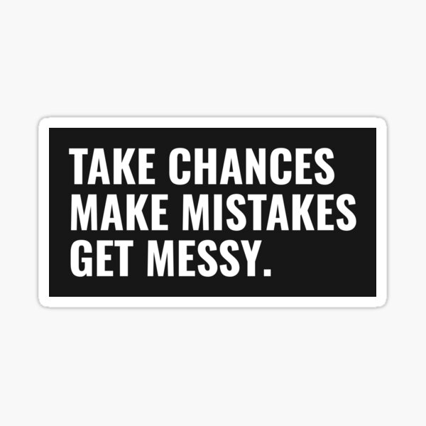 "Take chances Make mistakes Get messy" Sticker for Sale by FFTPrints ...