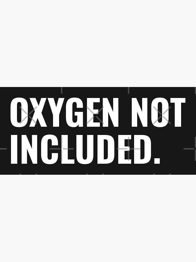 "Oxygen not included" Sticker for Sale by FFTPrints | Redbubble