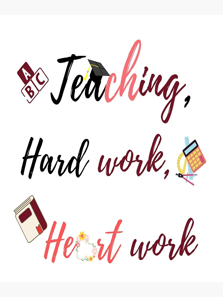 " teaching, hard work, heart work" Poster for Sale by Indalucia | Redbubble