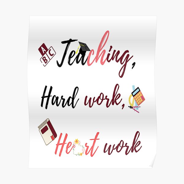 " teaching, hard work, heart work" Poster for Sale by Indalucia | Redbubble