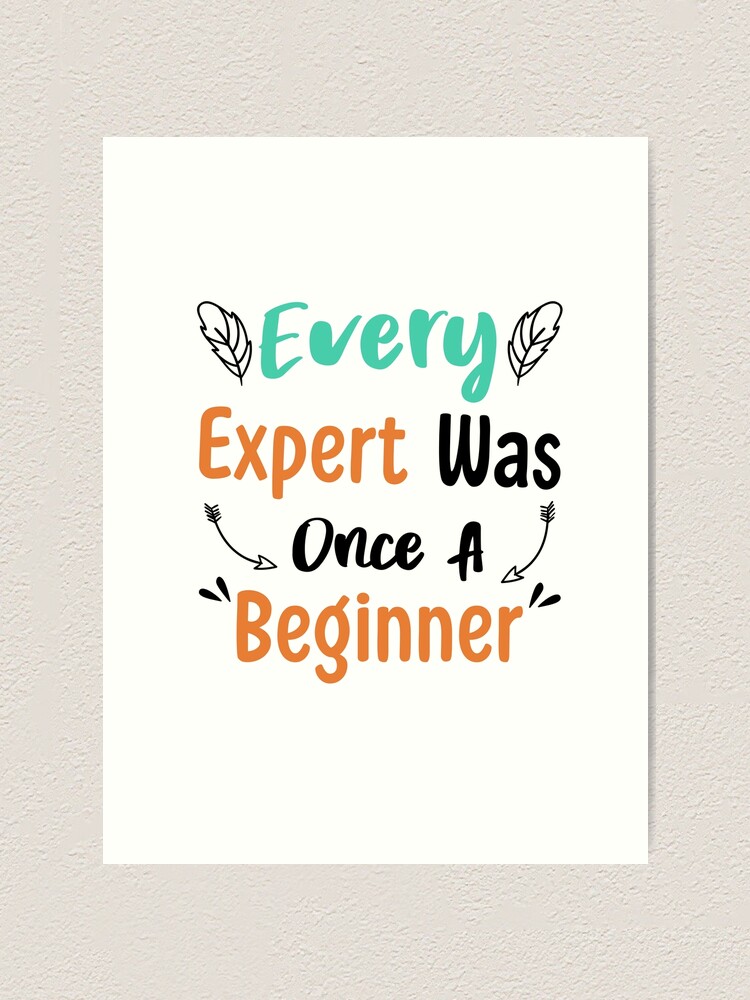 "Every Expert Was Once A Beginner, Motivational Quotes Gift For ...