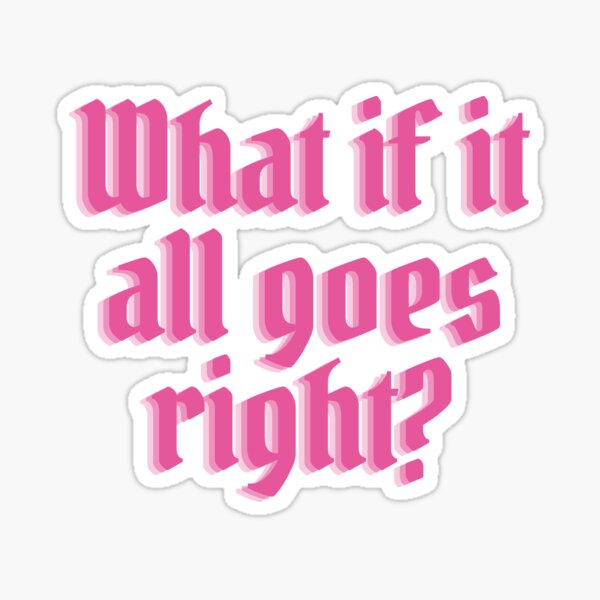 "What if it all goes right?" Sticker for Sale by Hilosh | Redbubble