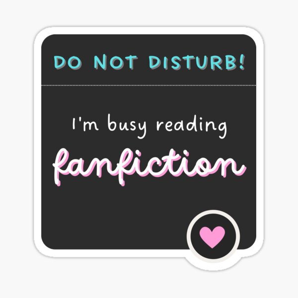 "Do not disturb, busy ready fanfiction" Sticker for Sale by randomolive ...