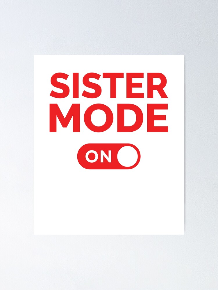 "Sister Mode On" Poster for Sale by freshLayer | Redbubble