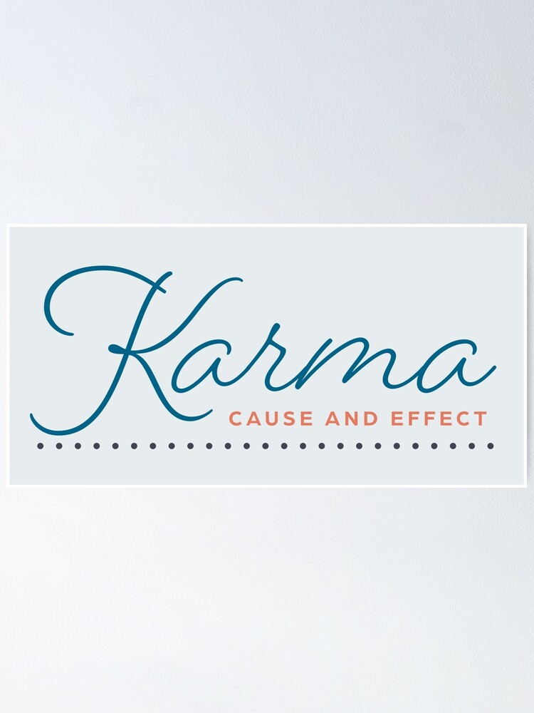 "Karma. Cause and effect." Poster for Sale by Windoo22 | Redbubble