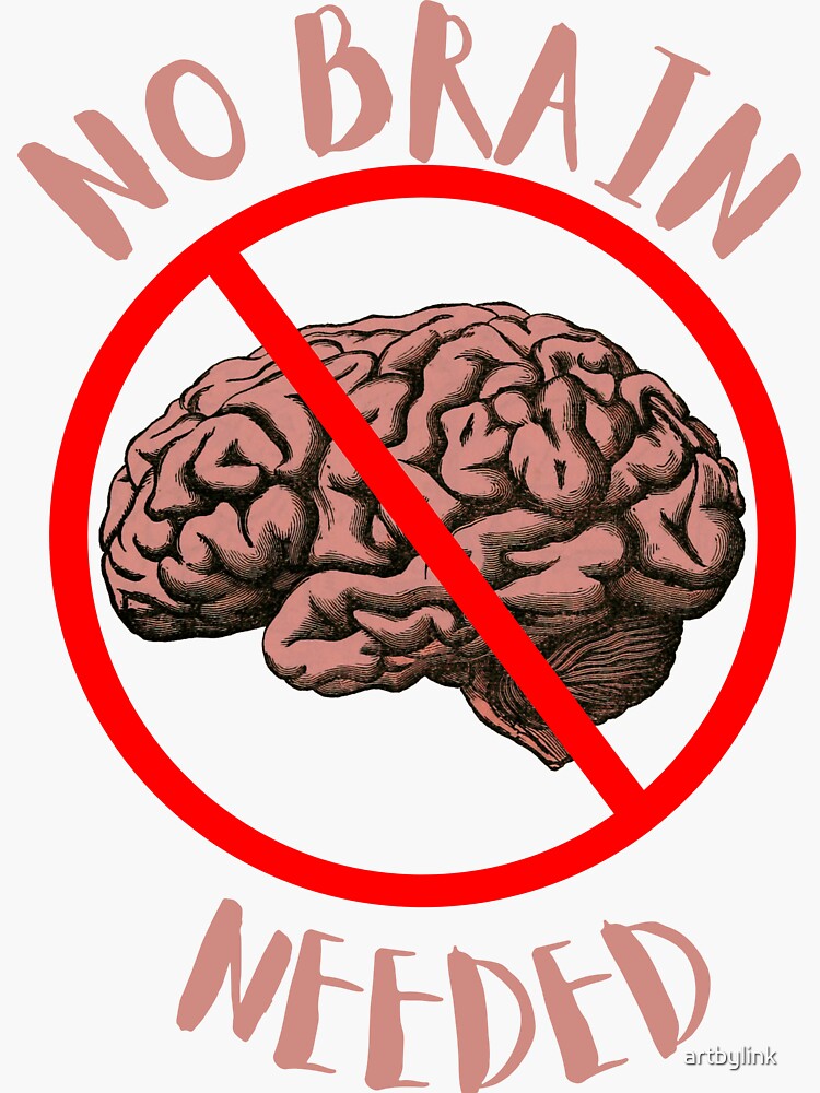 "No Brain Needed" Sticker for Sale by artbylink | Redbubble