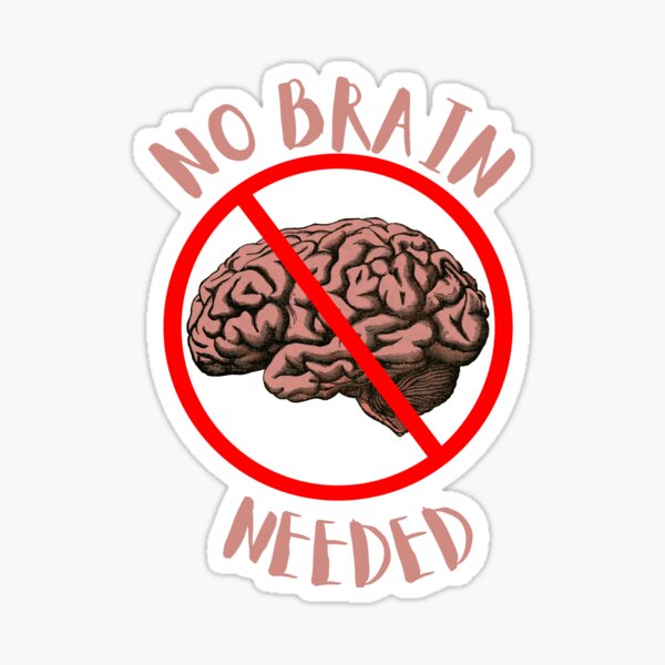 "No Brain Needed" Sticker for Sale by artbylink | Redbubble