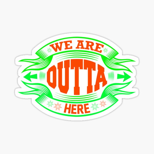 "We Are Outta Here" Sticker for Sale by AleksShop95 | Redbubble