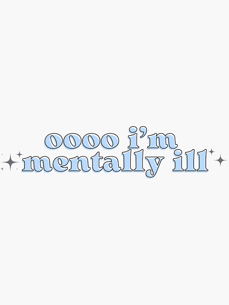 "oooo i’m mentally ill tiktok " Sticker for Sale by slauren99 | Redbubble