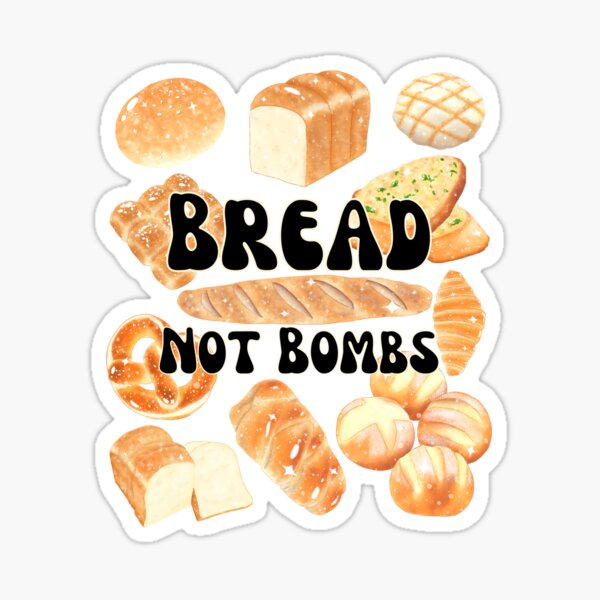 "Bread not Bombs with Bread Collage" Sticker for Sale by JustMandCo ...