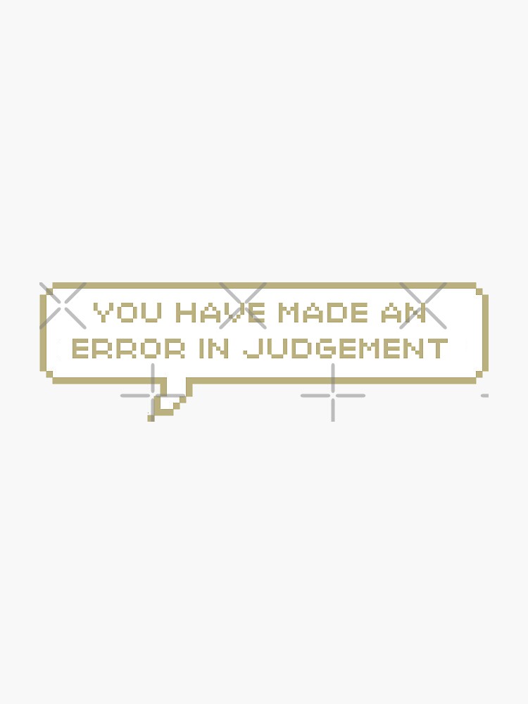 "You have made an error in judgement" Sticker for Sale by darforthewin ...