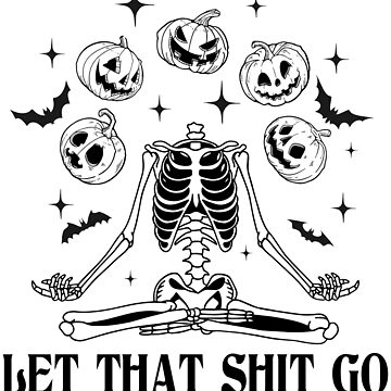 "Let That Shit Go Funny Skeleton Pumpkin Halloween" Sticker for Sale by ...