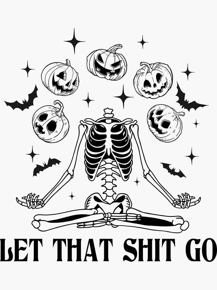 "Let That Shit Go Funny Skeleton Pumpkin Halloween" Sticker for Sale by ...