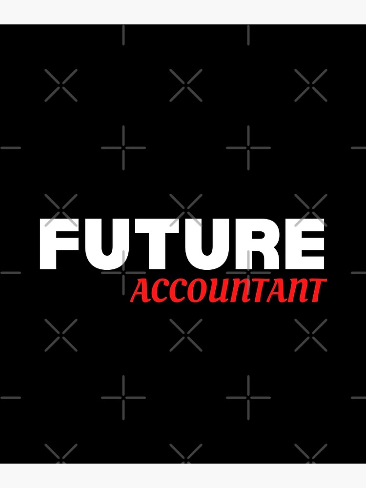 "future accountant " Poster for Sale by TomorrowQuotes | Redbubble