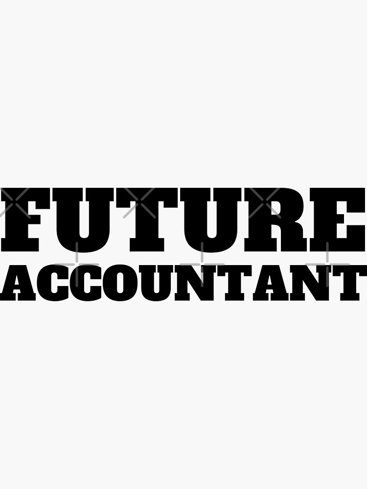 "future accountant " Sticker for Sale by TomorrowQuotes | Redbubble