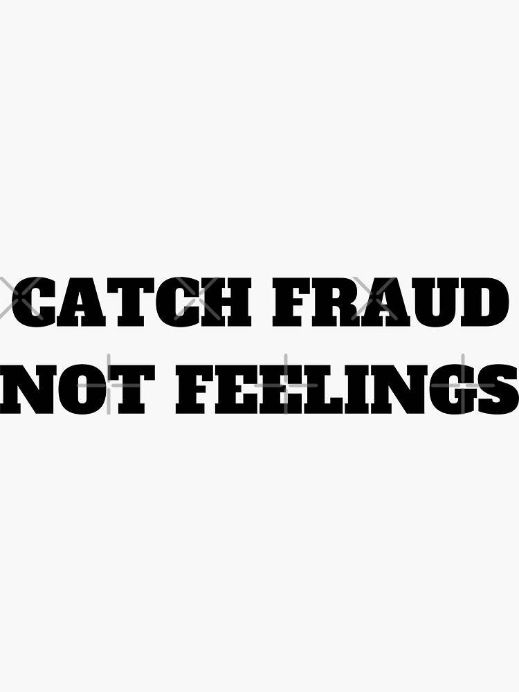"Catch Fraud Not Feelings " Sticker for Sale by TomorrowQuotes | Redbubble