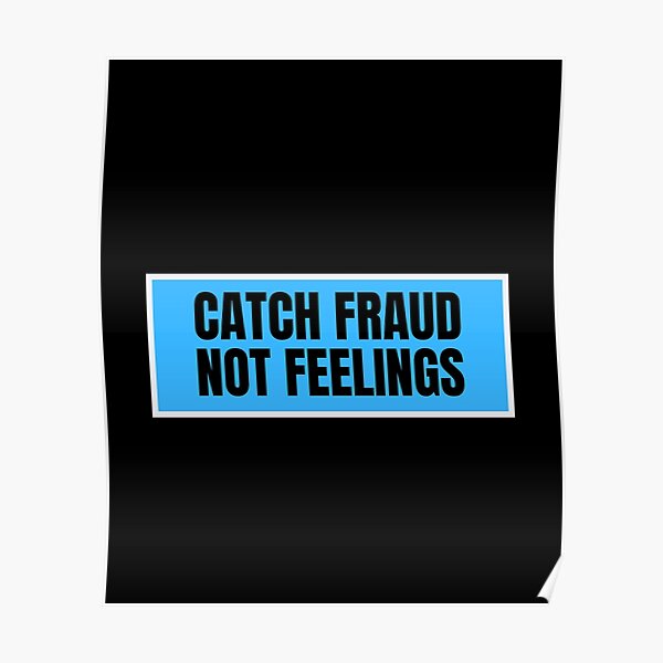 "Catch Fraud Not Feelings " Poster for Sale by TomorrowQuotes | Redbubble