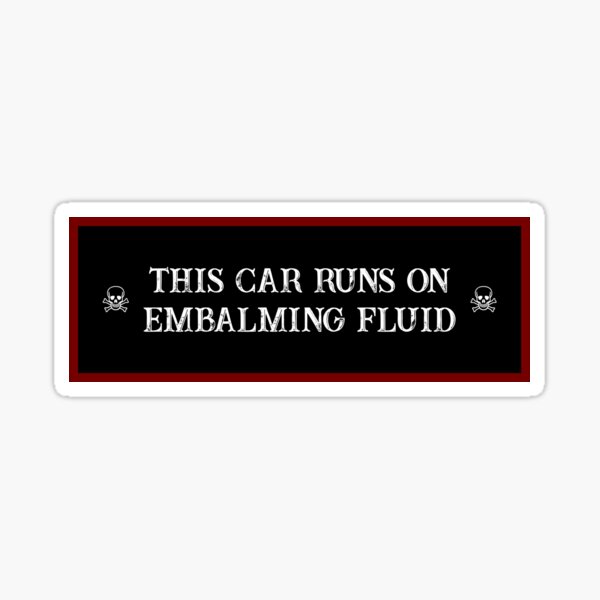 "this car runs on embalming fluid [red]" Sticker for Sale by embalming ...