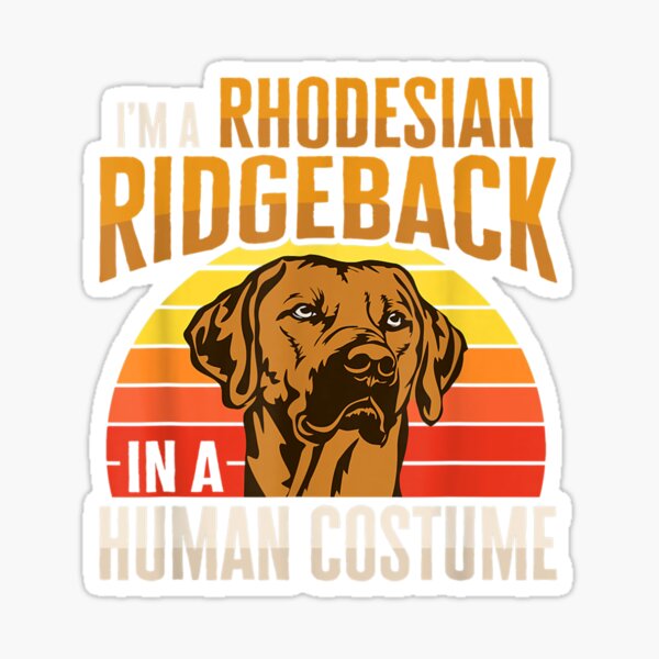 "I'm A Rhodesian Ridgeback In A Human Costume" Sticker for Sale by ...