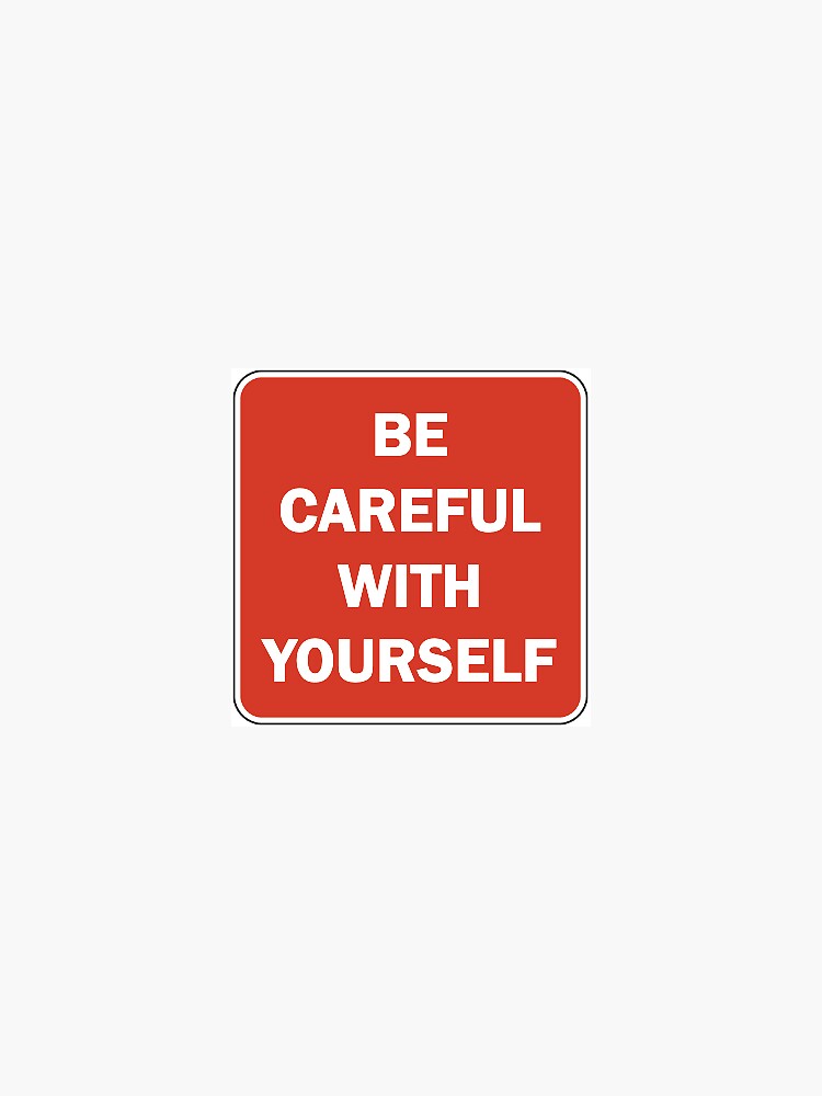 "be careful with yourself" Sticker for Sale by teganbread | Redbubble