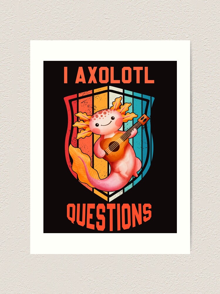 " I Axolotl questions, vintage singer axolotl" Art Print for Sale by ...