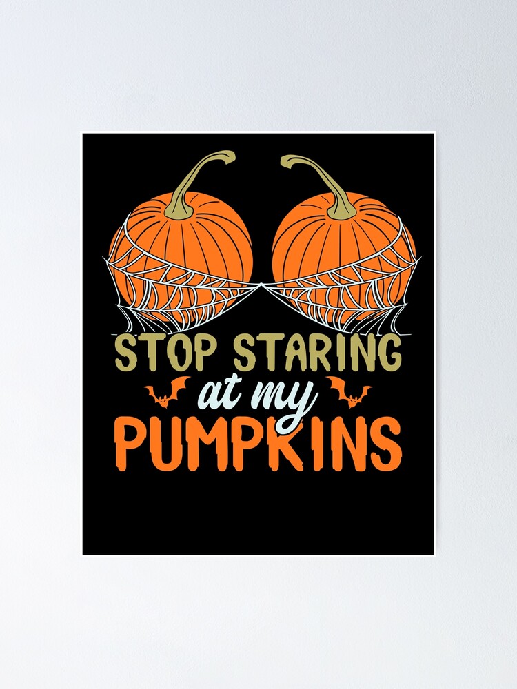 "Stop Staring My Pumpkin Halloween" Poster for Sale by NgocCong | Redbubble