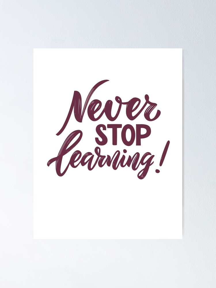 "Never Stop Learning" Poster for Sale by WORLD-SOFIA | Redbubble