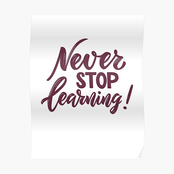 "Never Stop Learning" Poster for Sale by WORLD-SOFIA | Redbubble