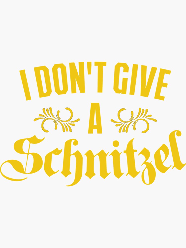 "I Don_t Give A Schnitzel " Sticker for Sale by KiwiTeeDesigns | Redbubble