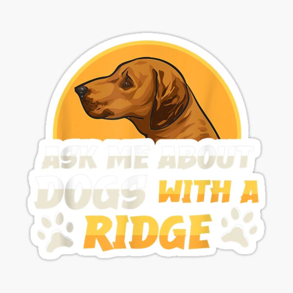 "Rhodesian Ridgeback Ask Me About Dogs With A Ridge Dog" Sticker for ...
