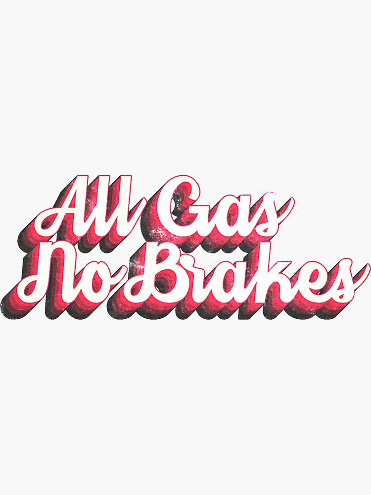 "All Gas No Brakes" Sticker for Sale by Aunties201 | Redbubble