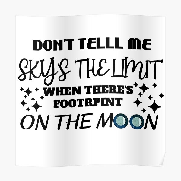 "Don't tell me sky's the limit when there's footprint on the moon" Poster for Sale by Gabriele ...