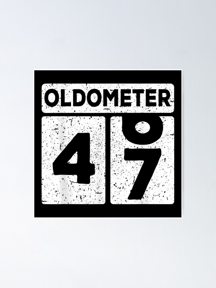 "Oldometer 46-47 | 47th Birthday Funny Gift" Poster for Sale by ...
