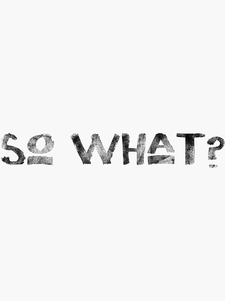 "So what?" Sticker for Sale by plamet | Redbubble