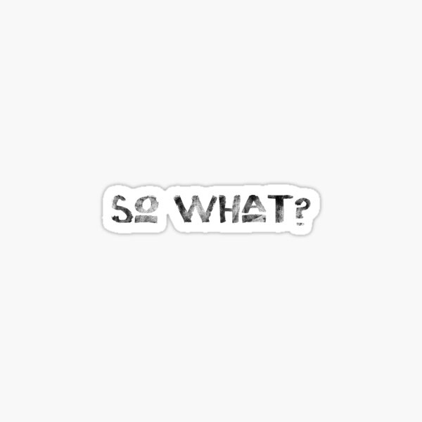 "So what?" Sticker for Sale by plamet | Redbubble