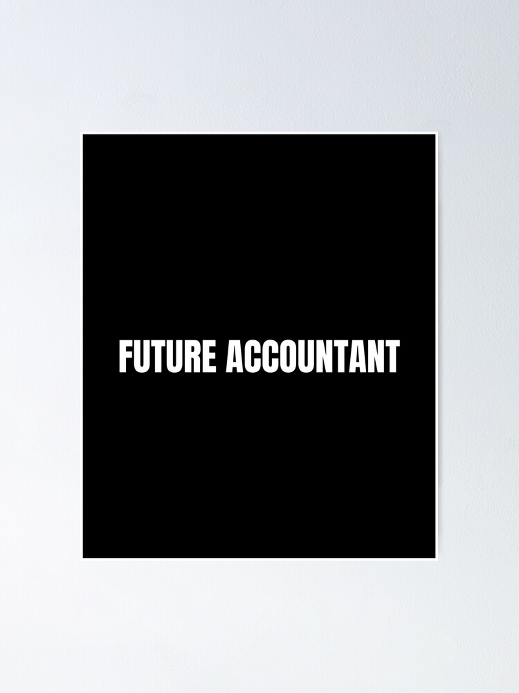 "Future accountant " Poster for Sale by TomorrowQuotes | Redbubble