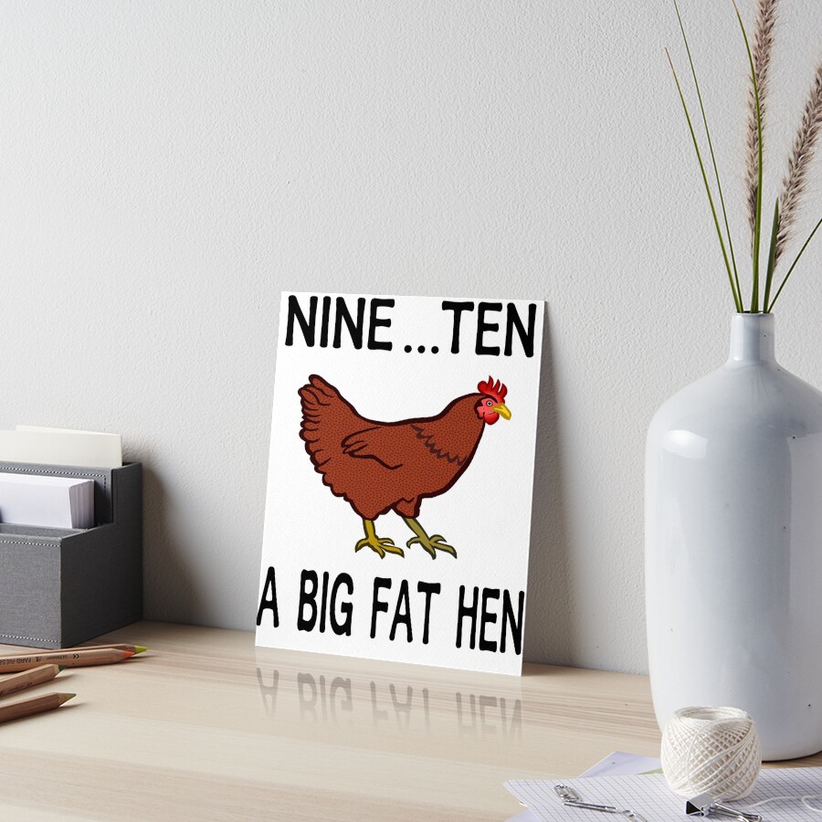 "Nine, ten a big fat hen" Art Board Print by BreezeTeeze | Redbubble