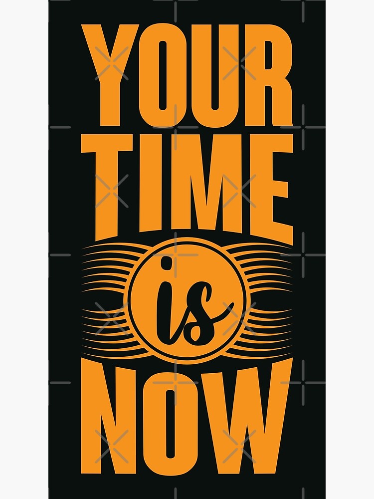 "Your Time Is Now - Motivational Quotes" Art Print for Sale by ...