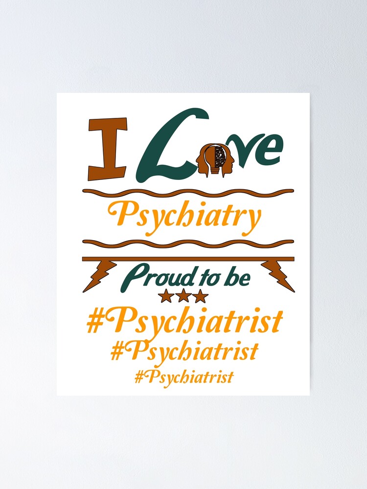 "I love psychiatry, proud to be psychiatrist... " Poster for Sale by ...