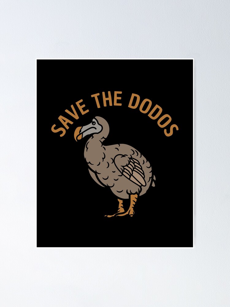 "Save The Dodos Funny Dodo Bird" Poster for Sale by Bostonslies | Redbubble